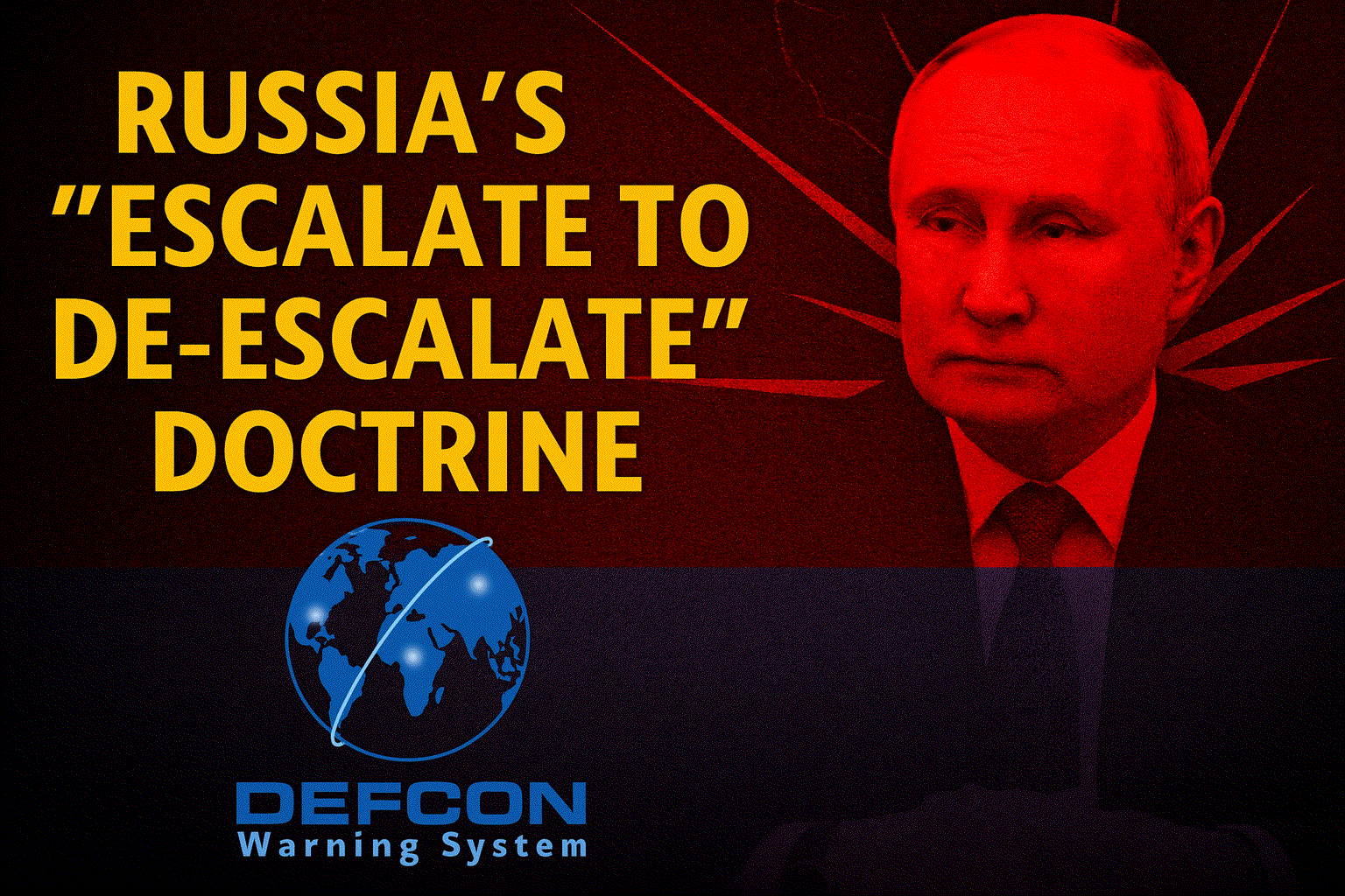Russia’s “Escalate to De‑Escalate” Doctrine: Myth or Menace? - The ...
